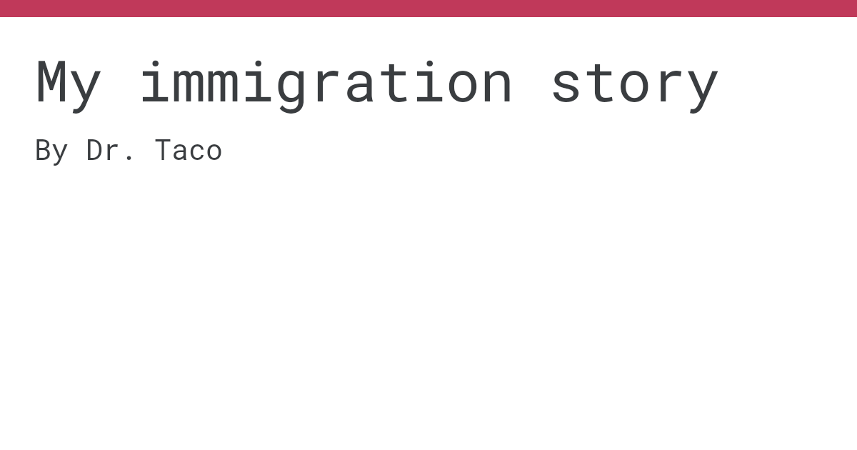 My immigration story by Dr. Taco’s Notes